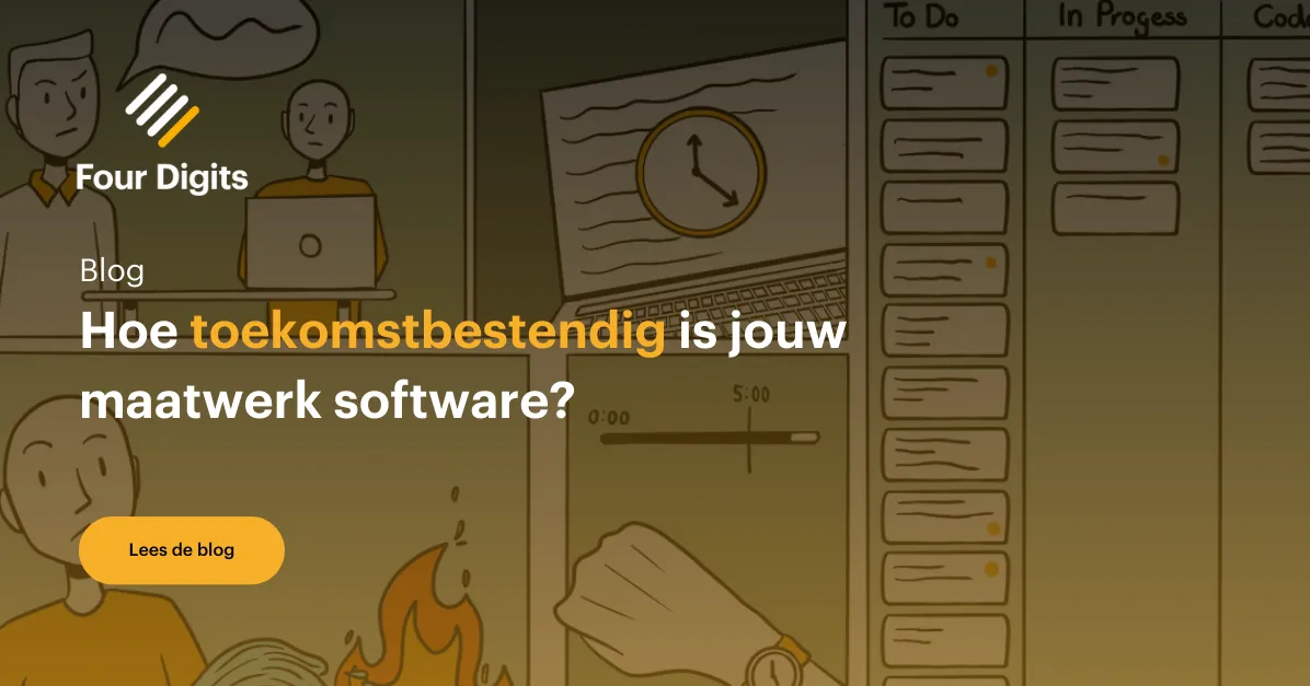 Hoe toekomstbestendig is jouw maatwerk software? - Four Digits