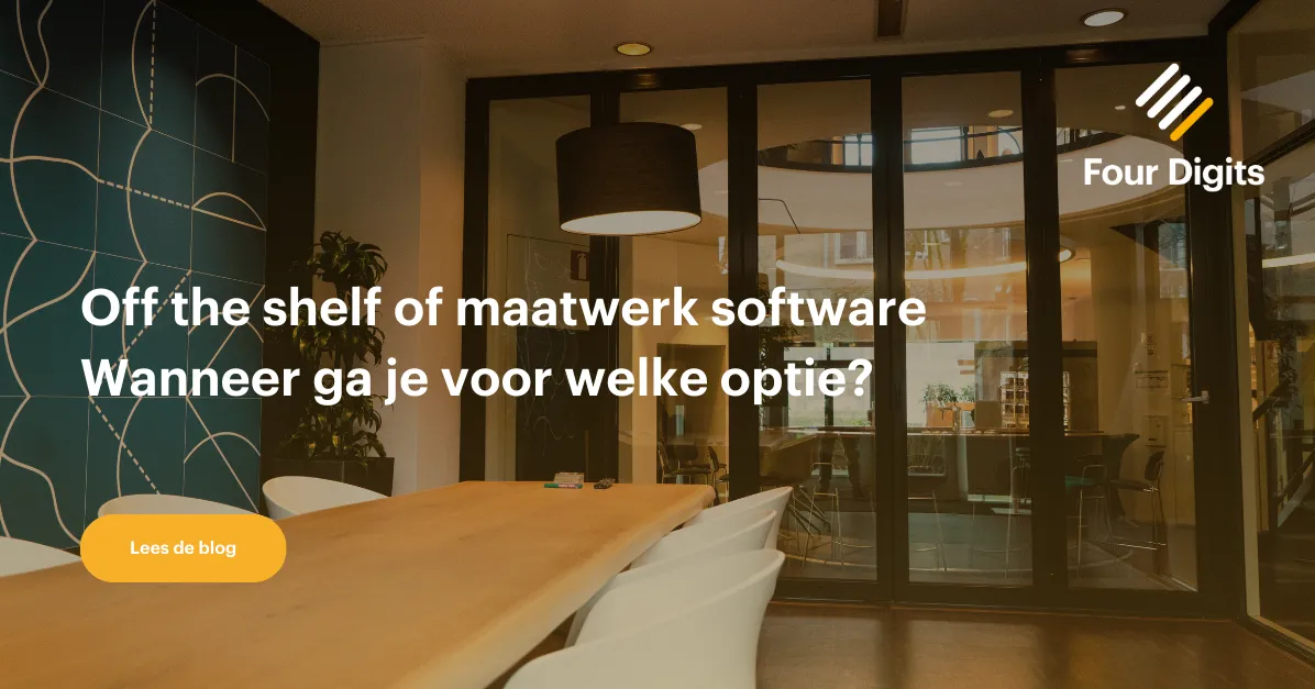 Off the shelf of maatwerk software, wanneer kies je wat? - Four Digits